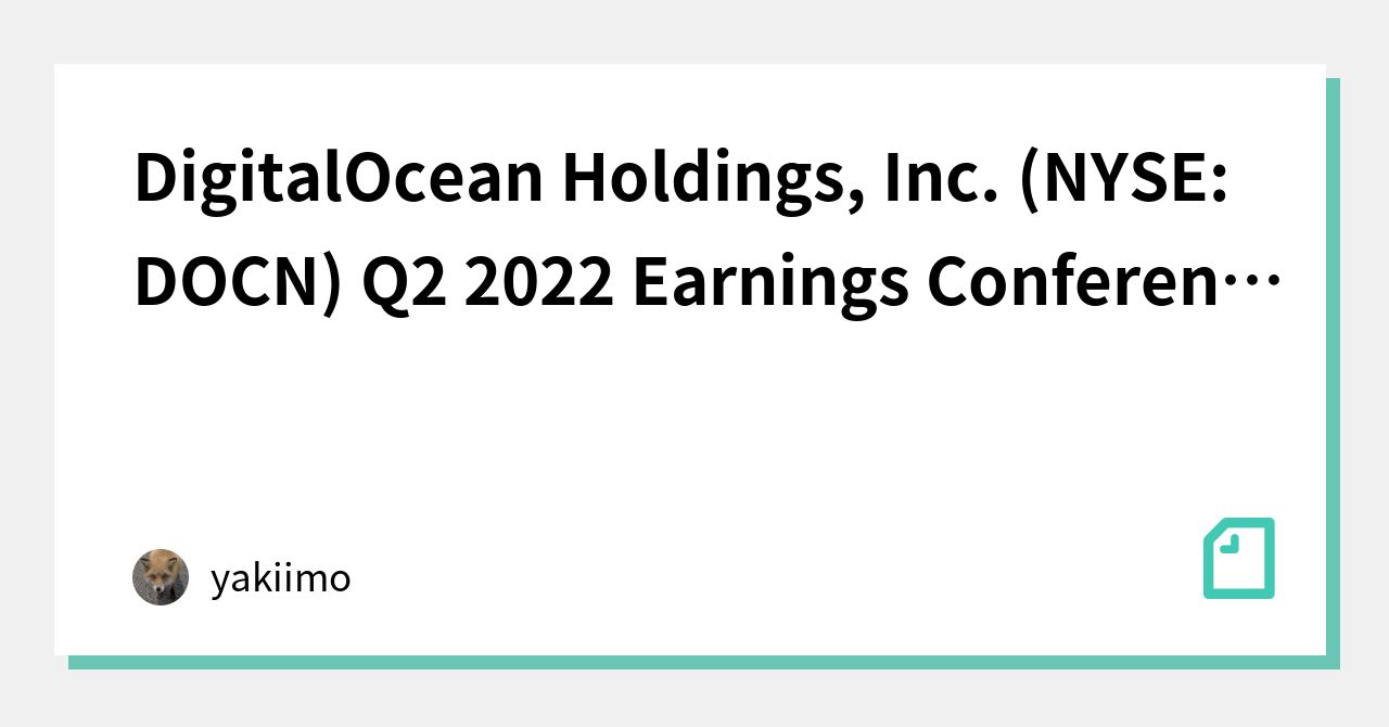 DigitalOcean Holdings, Inc. (NYSE:DOCN) Q2 2022 Earnings Conference Call August 8, 2022 4:30 PM ...
