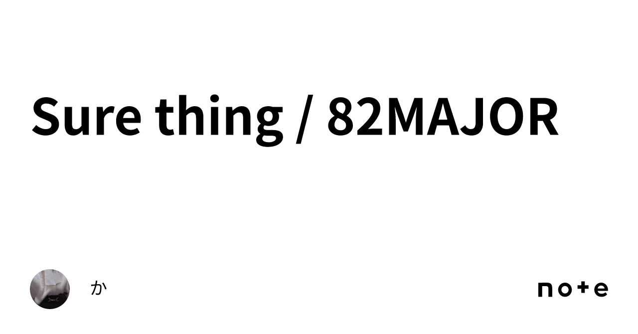 Sure thing / 82MAJOR ｜か