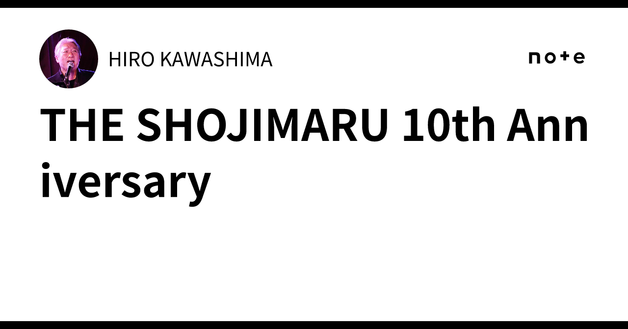 THE SHOJIMARU 10th Anniversary｜HIRO KAWASHIMA