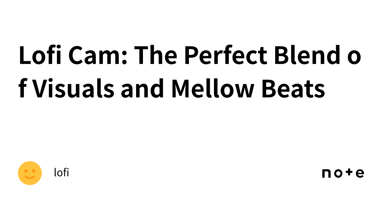 Lofi Cam: The Perfect Blend of Visuals and Mellow Beats｜lofi