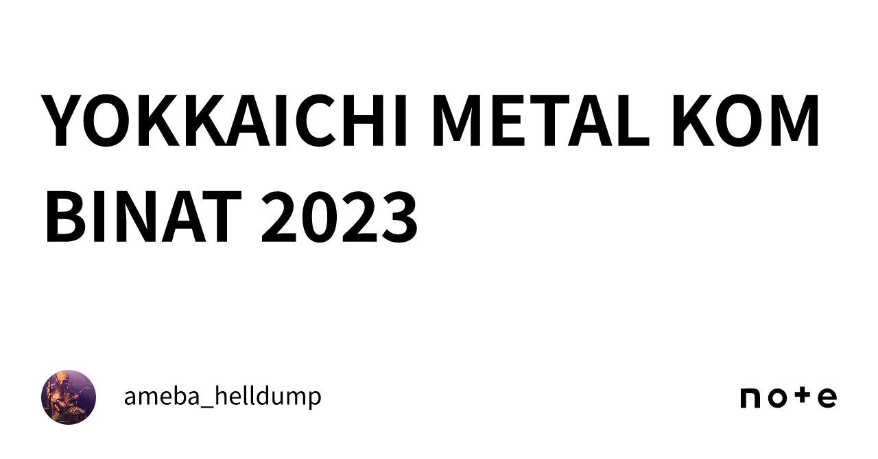 YOKKAICHI METAL KOMBINAT 2023｜ameba_helldump