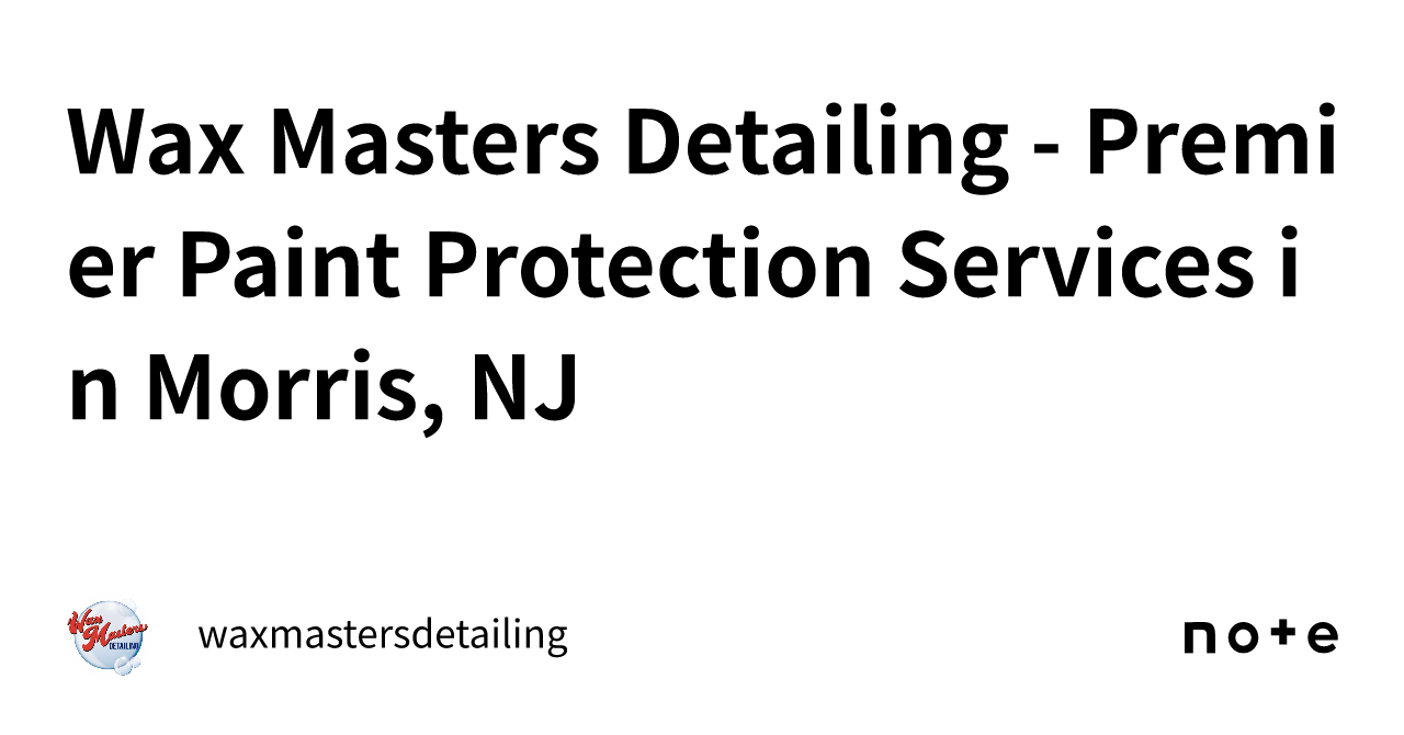 Wax Masters Detailing - Premier Paint Protection Services in Morris, NJ ...