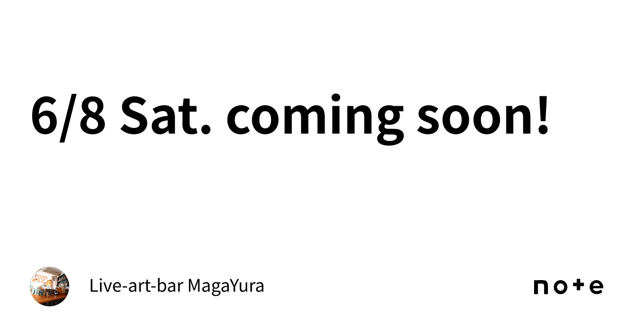 6/8 Sat. coming soon!｜Live-art-bar MagaYura