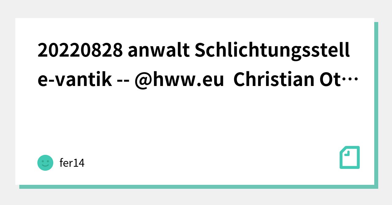 20220828 anwalt Schlichtungsstelle-vantik -- @hww.eu Christian Otto ...