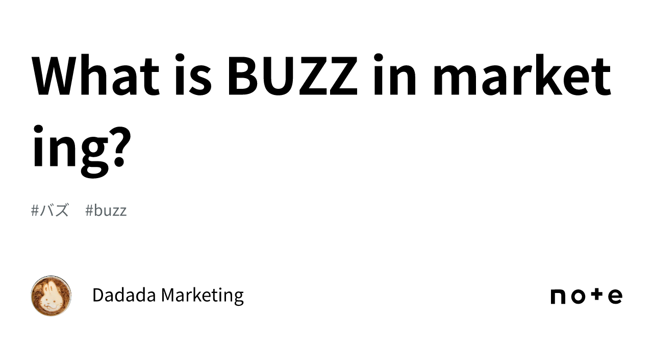 What is BUZZ in marketing?｜Dadada Marketing