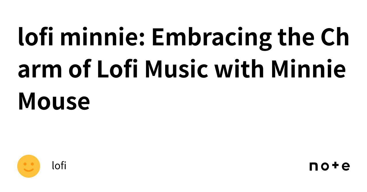 lofi minnie: Embracing the Charm of Lofi Music with Minnie Mouse｜lofi