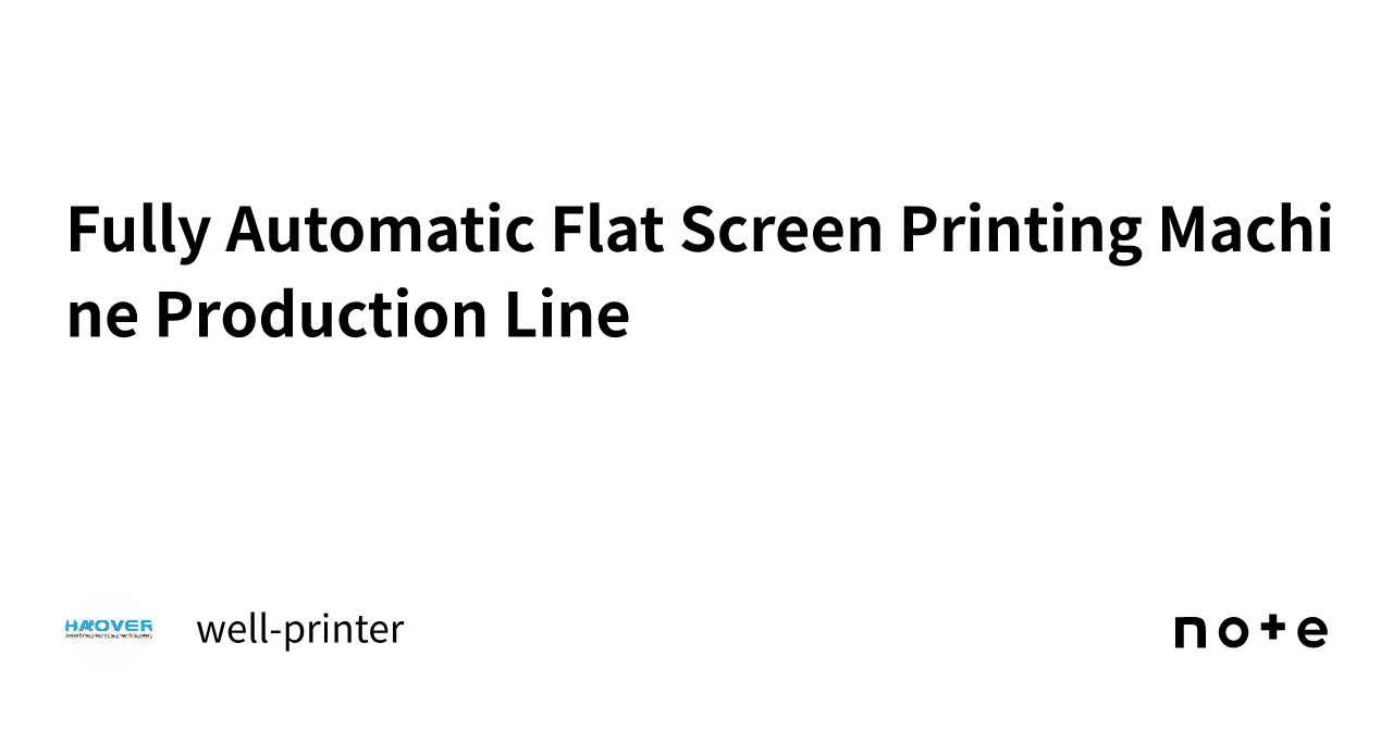 Fully Automatic Flat Screen Printing Machine Production Line｜well-printer