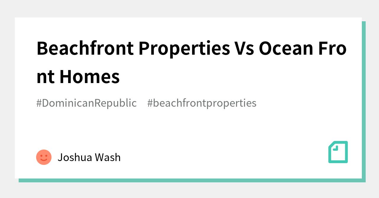 Beachfront Properties Vs Ocean Front Homes｜Joshua Wash｜note