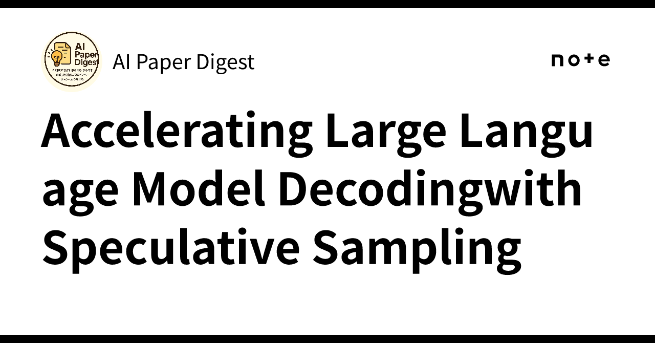 Accelerating Large Language Model Decodingwith Speculative Sampling｜AI ...