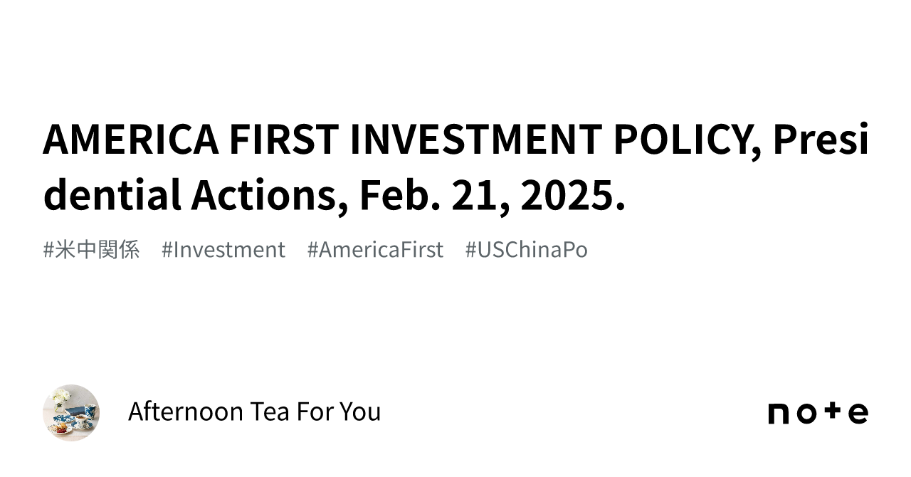AMERICA FIRST INVESTMENT POLICY, Presidential Actions, Feb. 21, 2025 ...