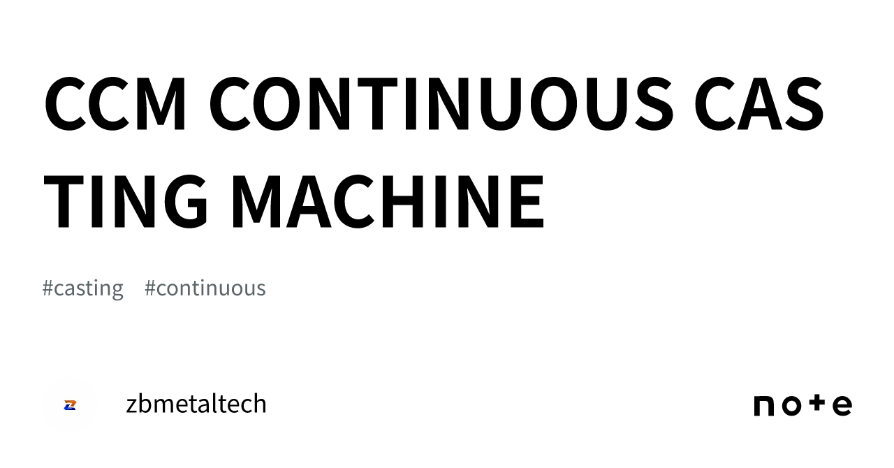 CCM CONTINUOUS CASTING MACHINE｜zbmetaltech