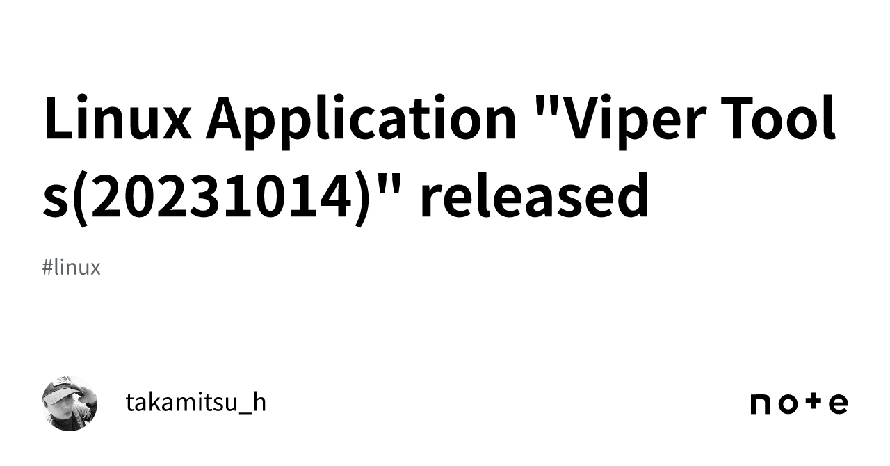 Linux Application "Viper Tools(20231014)" released｜takamitsu_h
