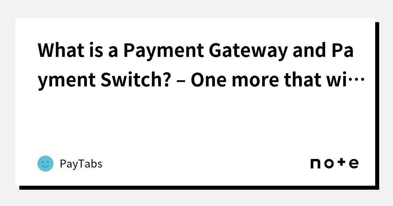 What is a Payment Gateway and Payment Switch? – One more that will work ...