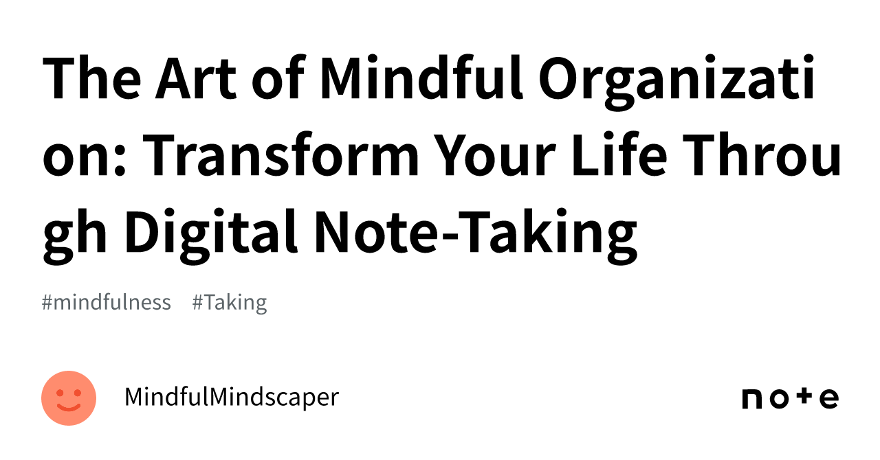 The Art of Mindful Organization: Transform Your Life Through Digital ...