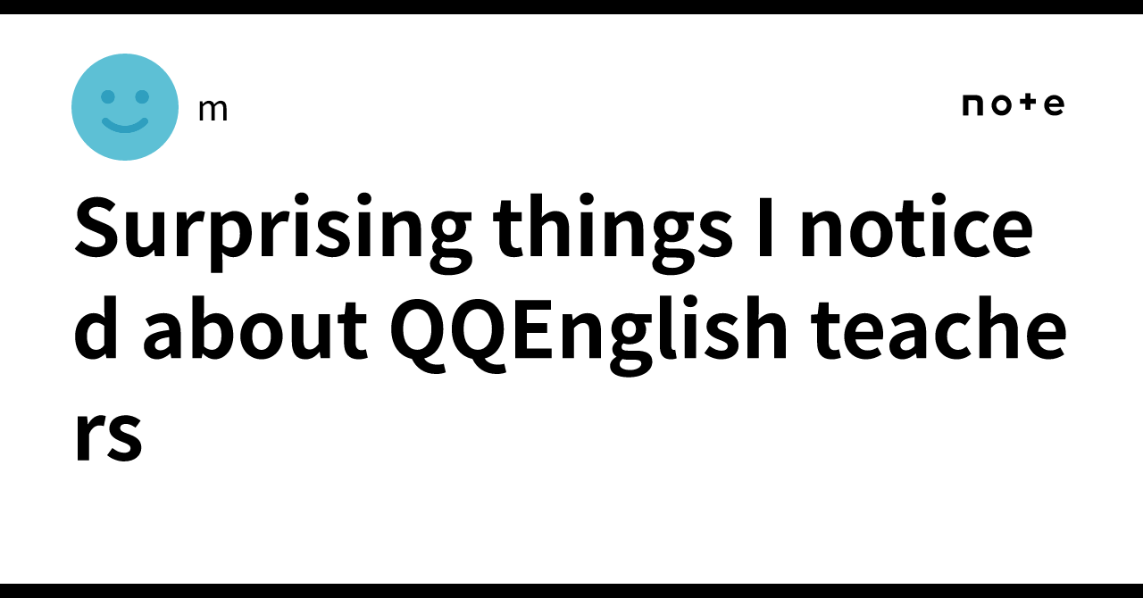 Surprising things I noticed about QQEnglish teachers｜m