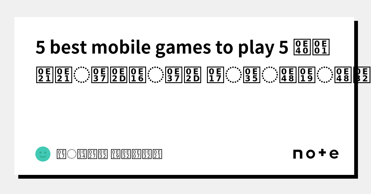 5 Best Mobile Games To Play 5 5 Best Mobile Games To Play 5