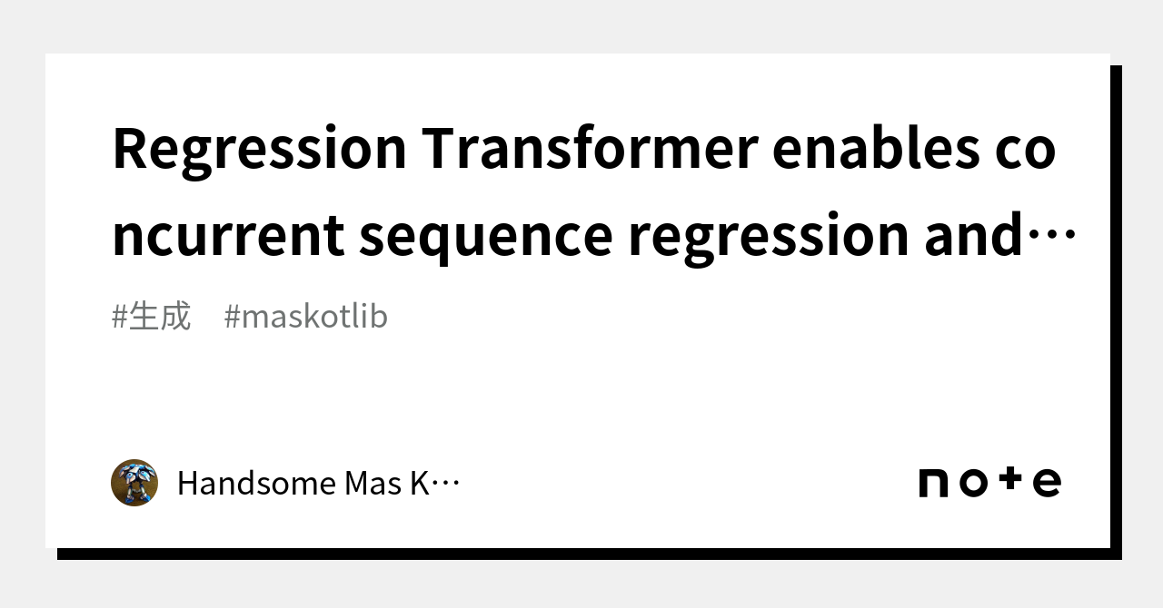 Regression Transformer enables concurrent sequence regression and generation for molecular ...