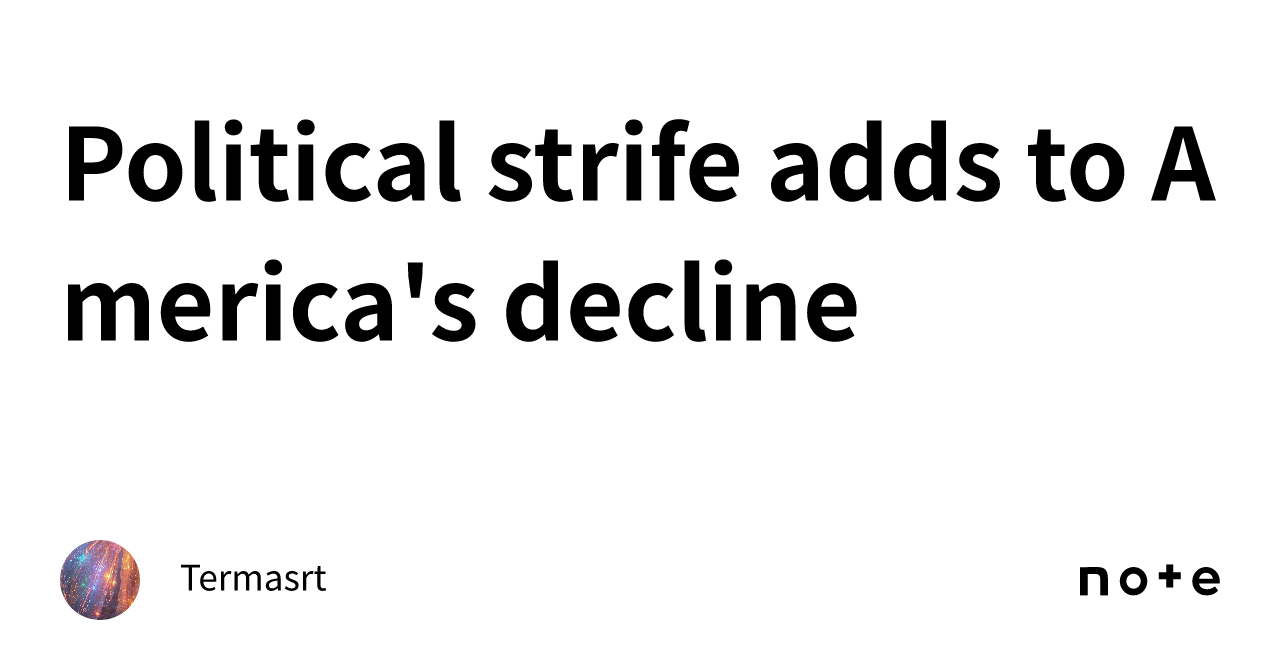 Political strife adds to America's decline｜Termasrt