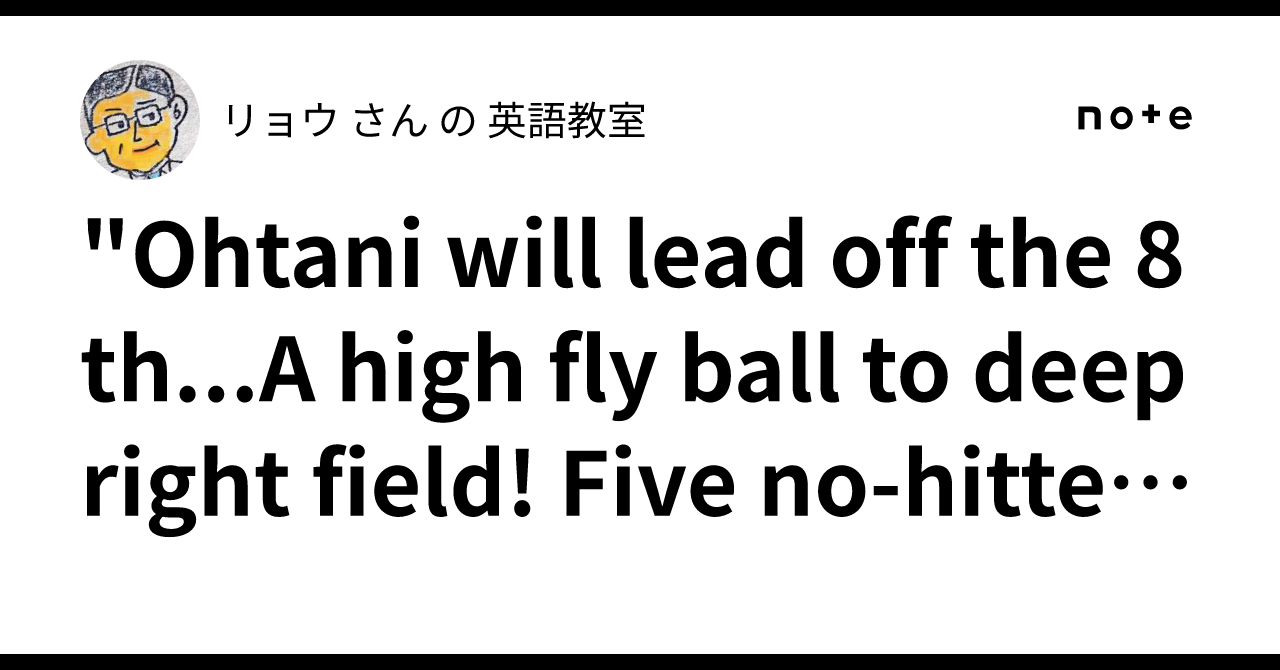 "Ohtani will lead off the 8th...A high fly ball to deep right field ...