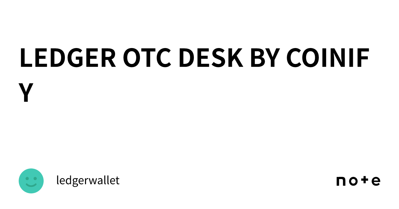 LEDGER OTC DESK BY COINIFY｜ledgerwallet