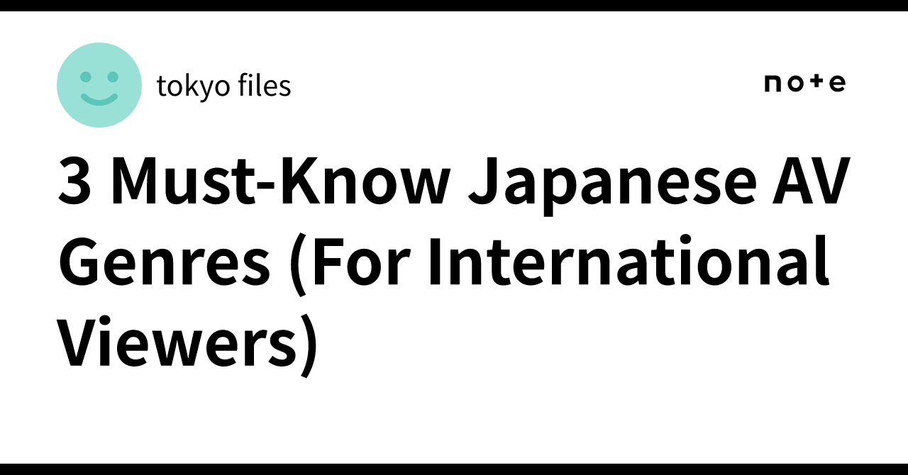 3 Must-Know Japanese AV Genres (For International Viewers)｜tokyo files