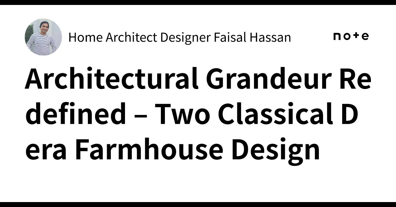 Architectural Grandeur Redefined – Two Classical Dera Farmhouse Design ...