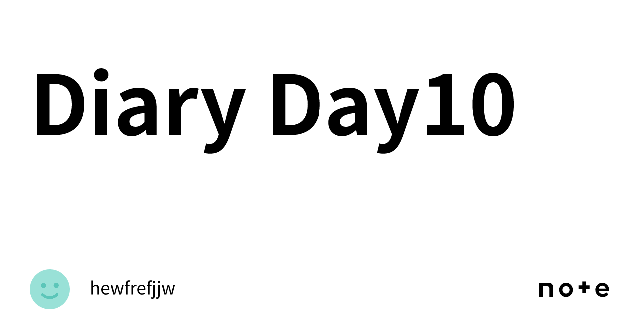 Diary Day10｜hewfrefjjw