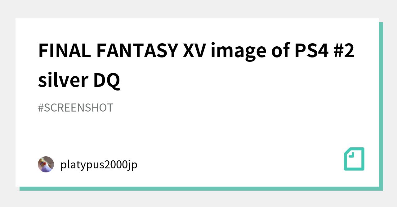 FINAL FANTASY XV image of PS4 #2 silver DQ｜platypus2000jp
