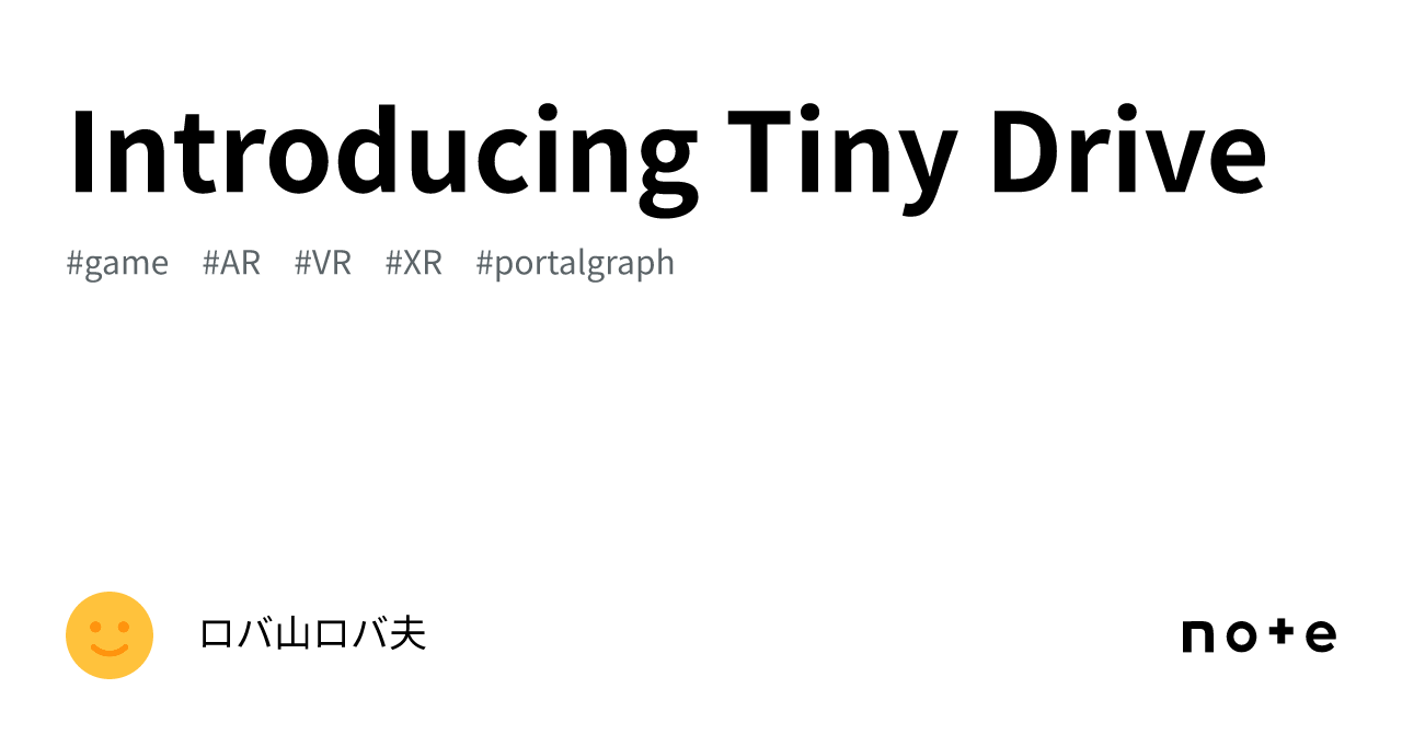 Introducing Tiny Drive｜ロバ山ロバ夫