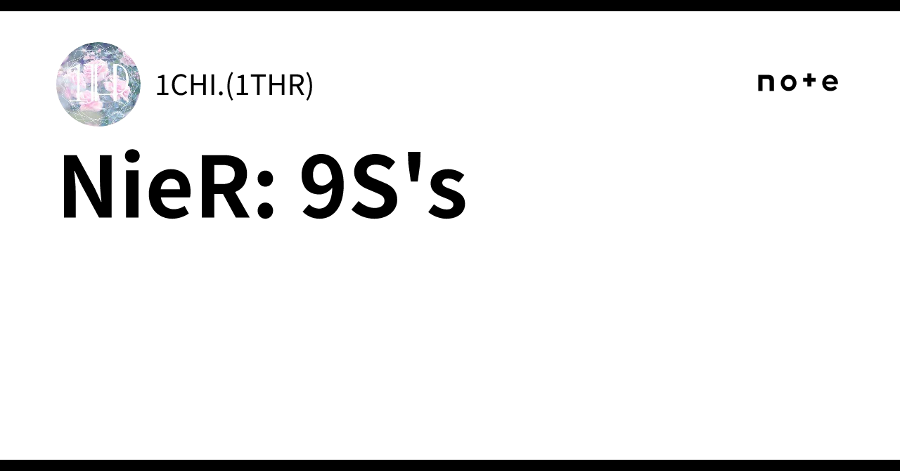 NieR: 9S's｜1CHI.(1THR)