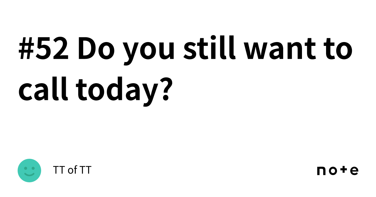#52 Do you still want to call today?｜PlusはPlusでしかない