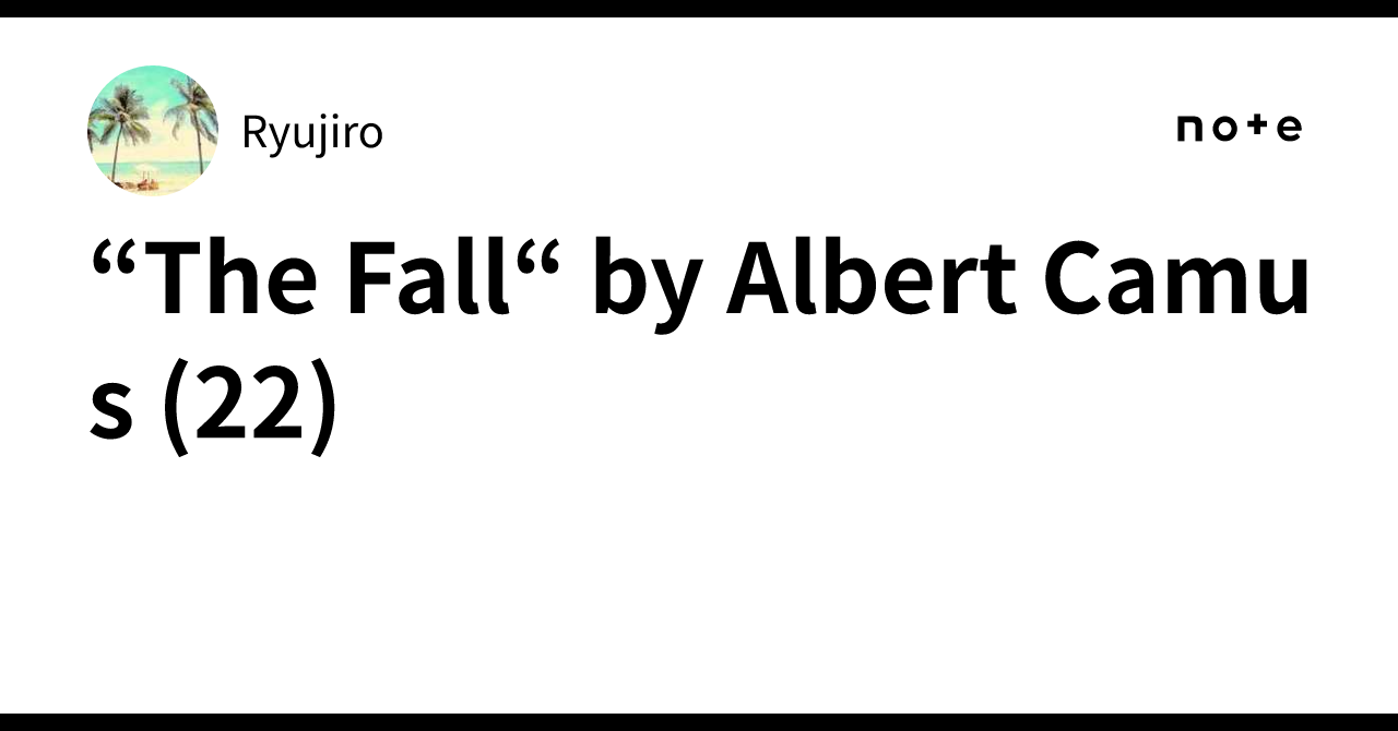 “The Fall“ by Albert Camus (22)｜Ryujiro
