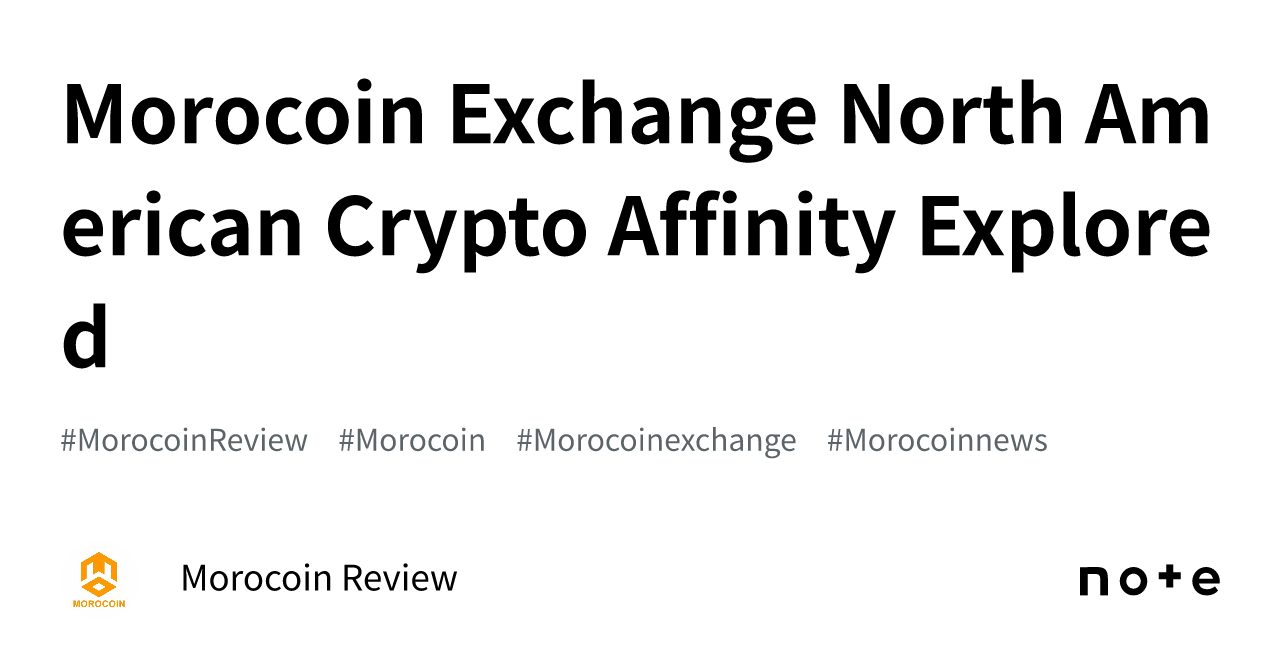 Morocoin Exchange North American Crypto Affinity Explored｜Morocoin Review