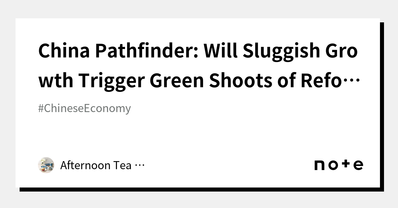 China Pathfinder: Will Sluggish Growth Trigger Green Shoots of Reform ...