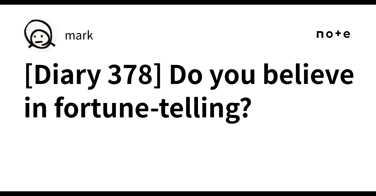 [Diary 378] Do you believe in fortune-telling?｜mark