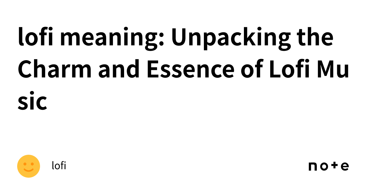 lofi meaning: Unpacking the Charm and Essence of Lofi Music｜lofi