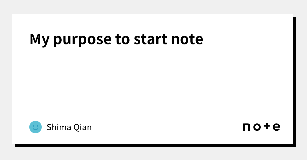 My purpose to start note｜Shima Qian