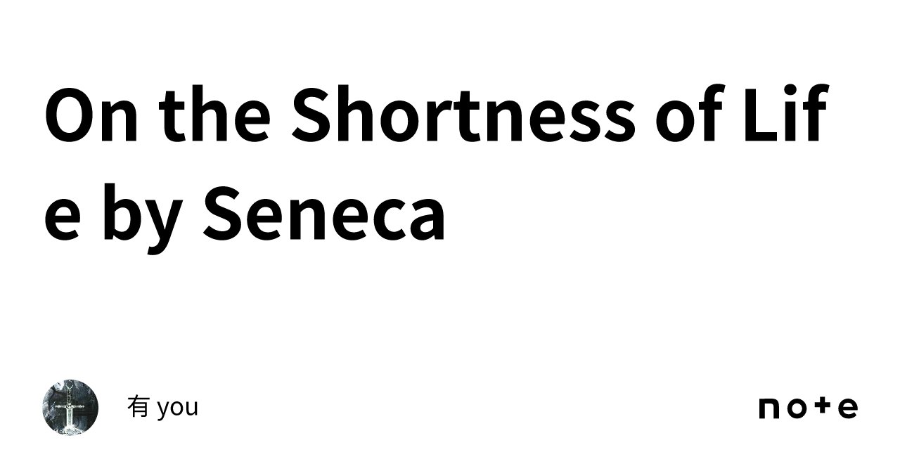 On the Shortness of Life by Seneca｜有 you