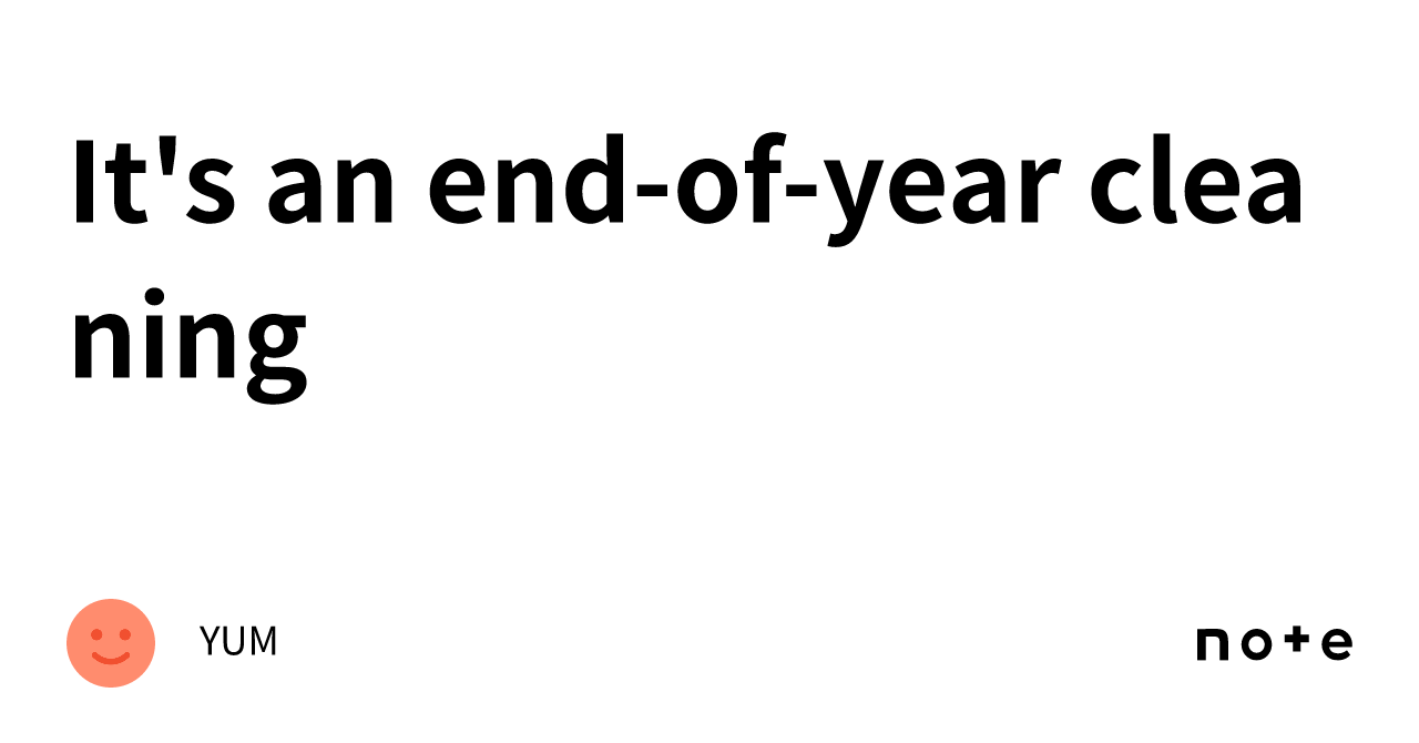 It's an end-of-year cleaning｜YUM