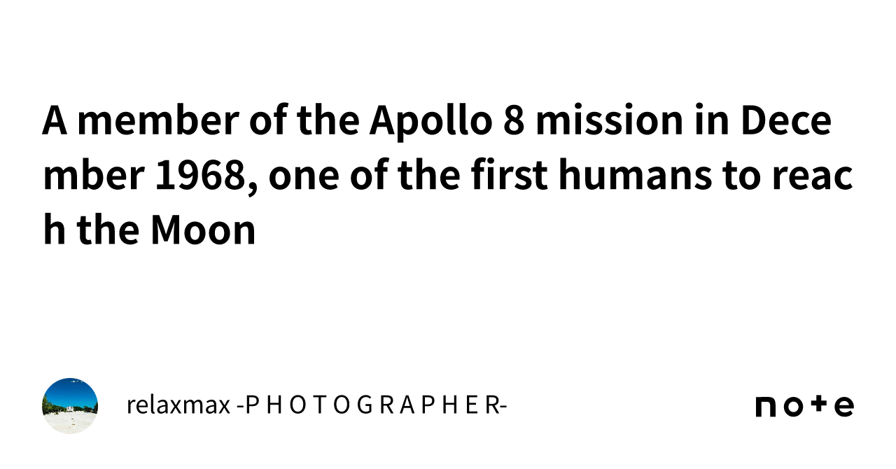 A member of the Apollo 8 mission in December 1968, one of the first ...