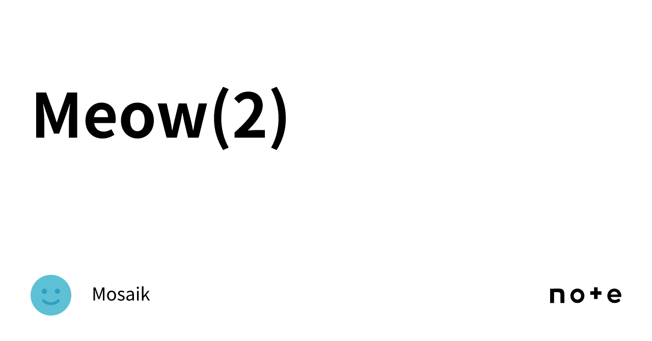 Meow(2)｜Mosaik
