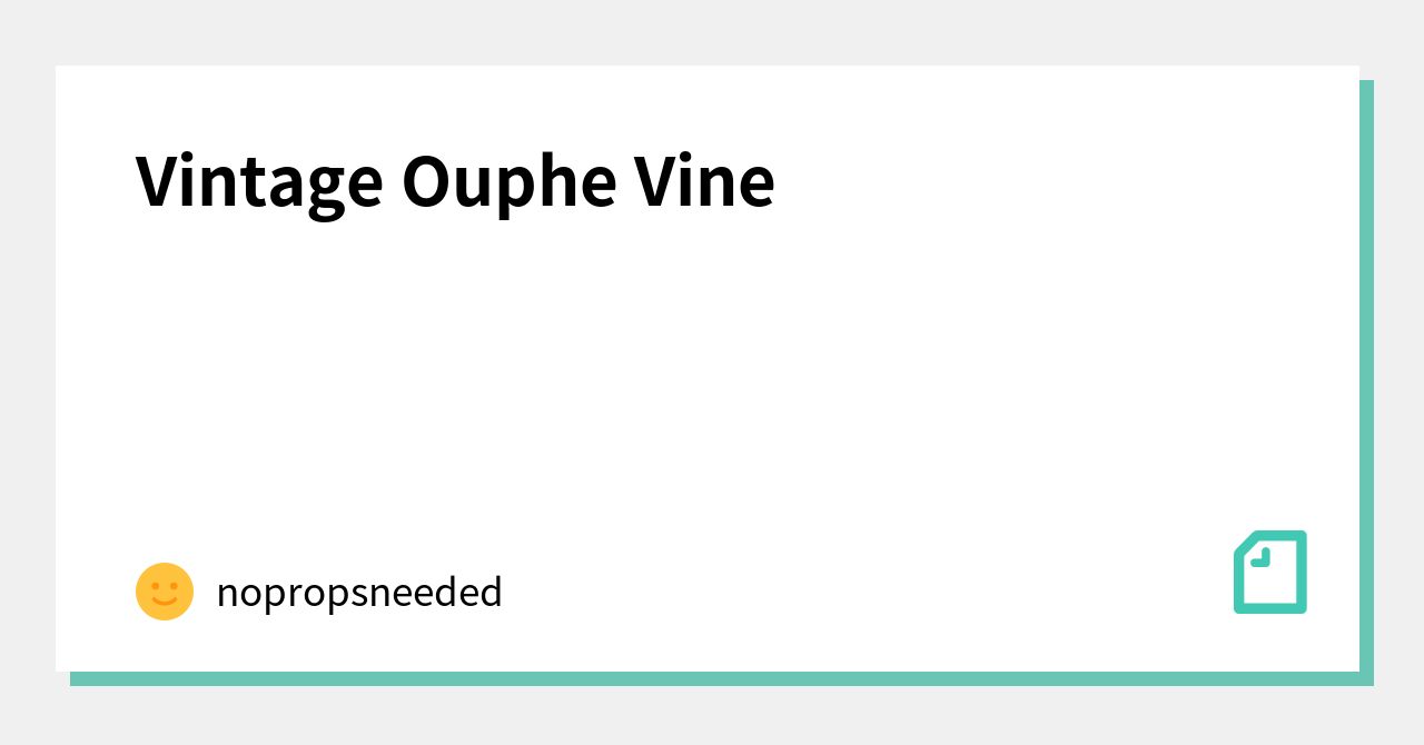 Vintage Ouphe Vine｜nopropsneeded