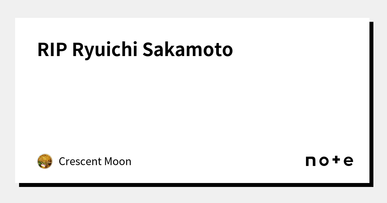 RIP Ryuichi Sakamoto｜Crescent Moon｜note