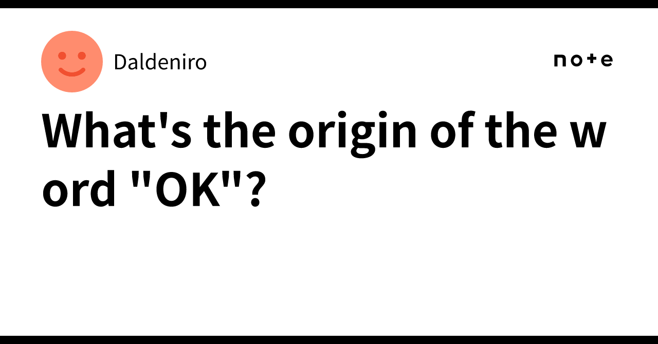 What's the origin of the word "OK"?｜Daldeniro