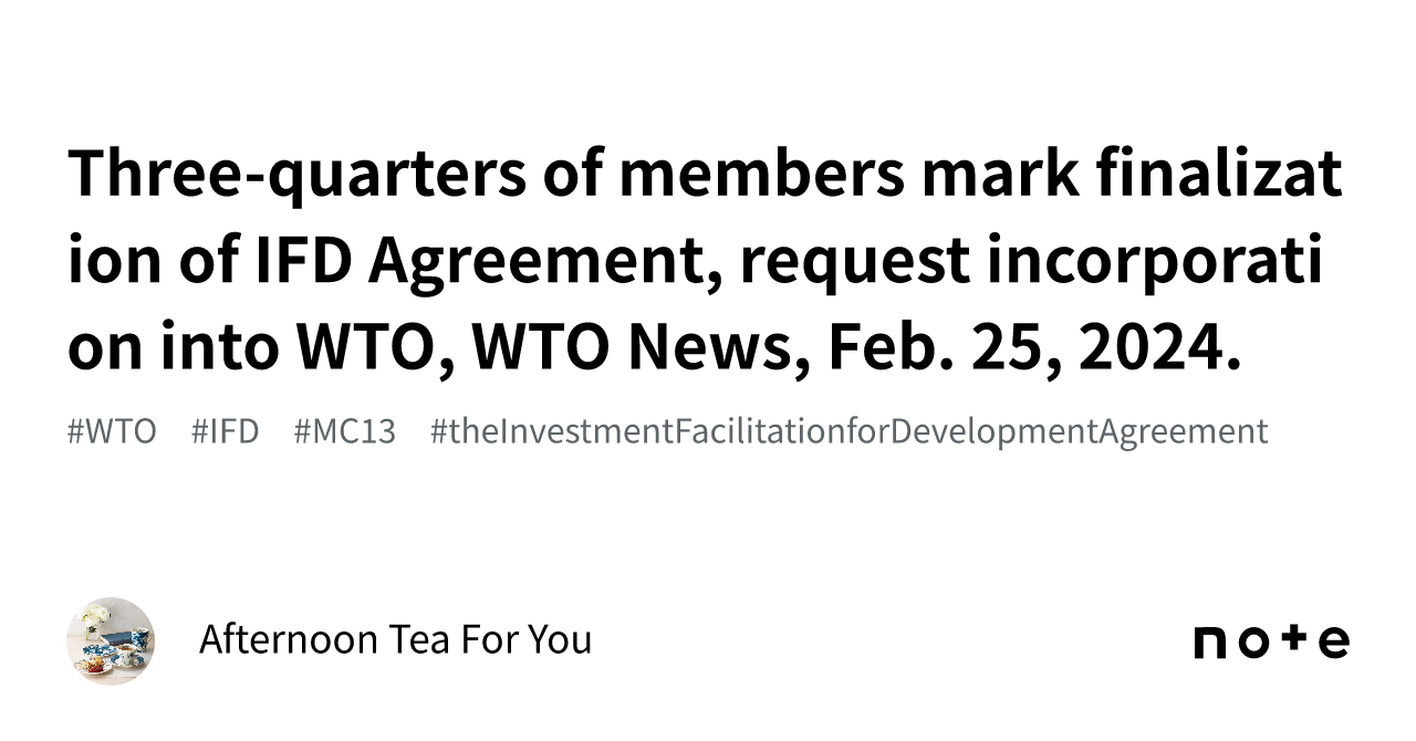 Three-quarters of members mark finalization of IFD Agreement, request incorporation into WTO ...