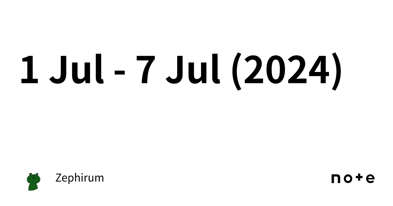 1 Jul - 7 Jul (2024)｜Zephirum