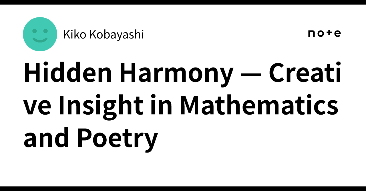 Hidden Harmony — Creative Insight in Mathematics and Poetry｜Kiko Kobayashi
