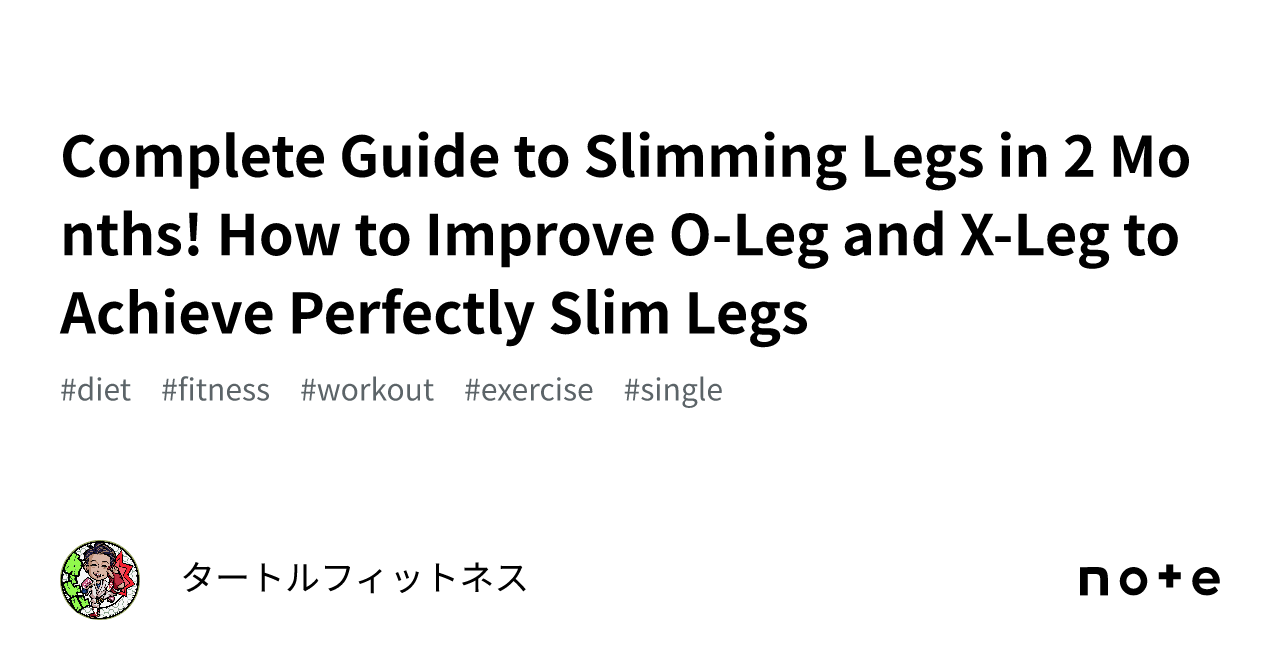 Complete Guide to Slimming Legs in 2 Months! How to Improve O-Leg and X ...