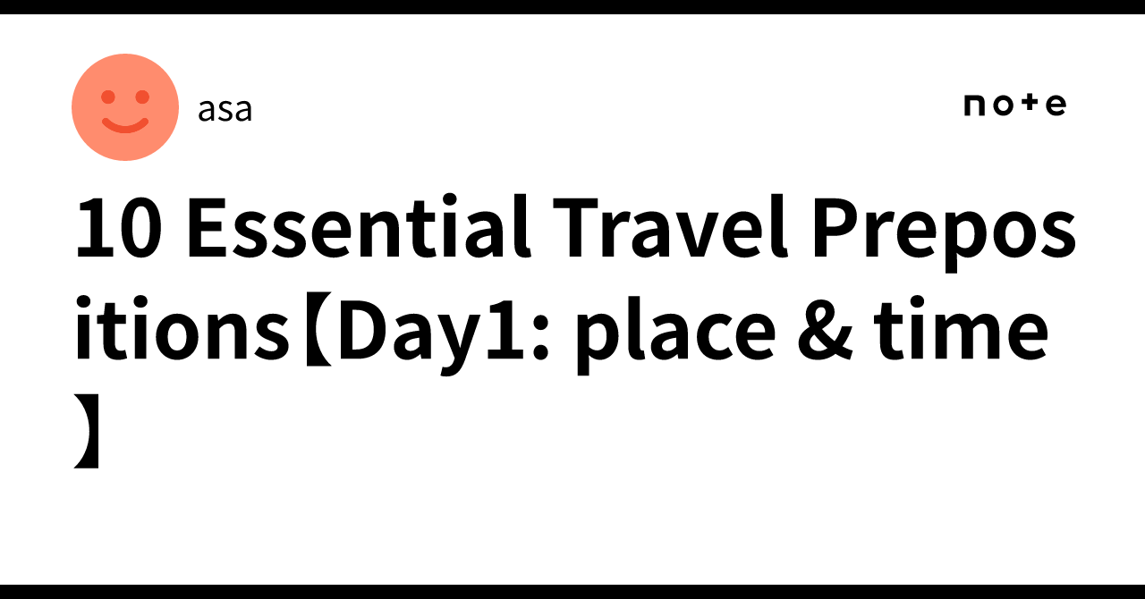 10 Essential Travel Prepositions【Day1: place & time 】｜asa