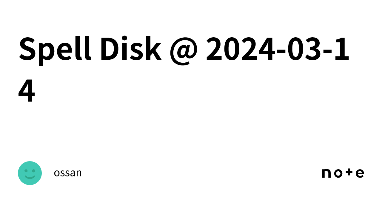 Spell Disk @ 2024-03-14｜ossan